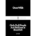 Only Dull People Are Brilliant at Breakfast (Penguin Little Black ...