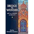Bridge to Wonder: Art as a Gospel of Beauty: Cecilia González-Andrieu ...