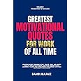 Greatest Motivational Quotes For Work Of All Time: Volume 1 ...