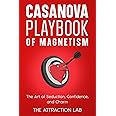 Casanova Playbook of Magnetism: A step-by-step guide to mastering seduction, confidence, and ...