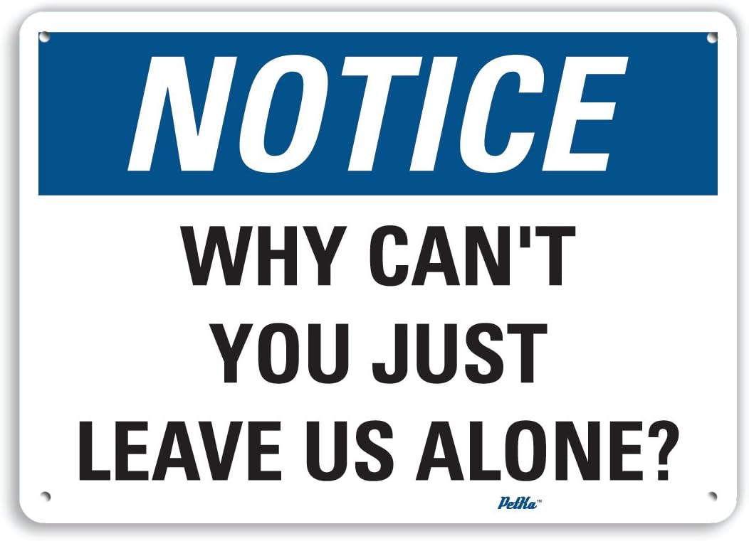 PetKa Signs and Graphics PKFO-0096-NA_10x7"Why Can't You just Leave us ...
