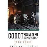 Godot from Zero to Proficiency (Foundations): A step-by-step guide to create your game with ...