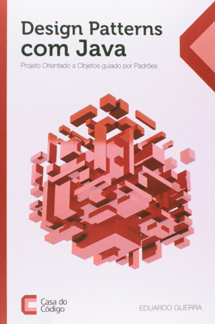 Design Patterns com Java. Projeto Orientado a Objetos Guiado por ...