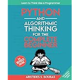 C# and Algorithmic Thinking for the Complete Beginner (3rd Edition): Learn to Think Like a ...