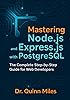 Mastering Node.js and Express.js with PostgreSQL: The Complete Step-by-Step Guide for Web ...