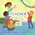 My Teacher Sees Me: A book about seeing more than meets the eye in the ...