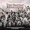 The Haitian Revolution: The History and Legacy of the Slave Uprising ...