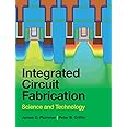 Integrated Circuit Fabrication: Science and Technology: Plummer, James ...