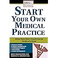 Start Your Own Medical Practice: A Guide to All the Things They Don't ...