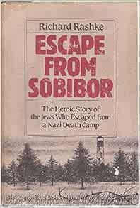 Escape from Sobibor: The Heroic Story of the Jews Who Escaped from a ...