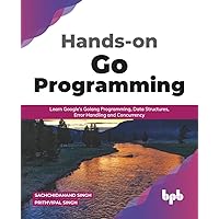Hands-on Go Programming: Learn Google’s Golang Programming, Data ...