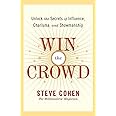 Win the Crowd: Unlock the Secrets of Influence, Charisma, and ...