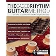 The CAGED Rhythm Guitar Method: Learn to Play Any Chord Anywhere on the ...