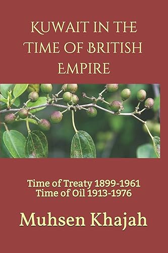 Kuwait in the Time of British Empire: Time of Treaty 1899-1961 Time of ...