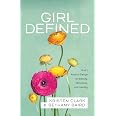 Girl Defined: God's Radical Design for Beauty, Femininity, and Identity ...