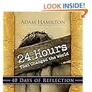 24 Hours That Changed the World: 40 Days of Reflection: Adam Hamilton ...