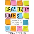 Creativity Rules: Get Ideas Out of Your Head and into the World: Seelig ...