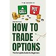 How to Trade Options: The Complete Guide for Beginners (Options Trading ...