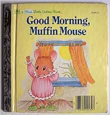 Good Morning, Muffin Mouse! (a First Little Golden Book, 1989): Amazon ...