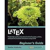 Amazon.com: LaTeX Beginner's Guide: Create visually appealing texts ...
