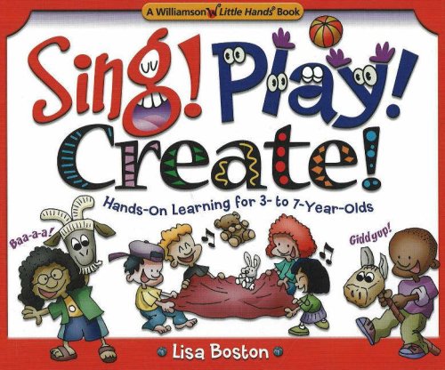 Sing! Play! Create!: Hands-On Learning for 3- to 7-Year-Olds ...