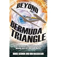 Beyond the Bermuda Triangle: True Encounters with Electronic Fog, Missing Aircraft, and Time ...