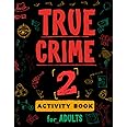 True Crime Activity Book for Adults: Over 100 Activities To Learn More ...