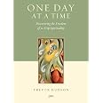 One Day at a Time: Discovering the Freedom of 12-Step Spirituality ...