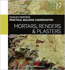 Practical Building Conservation: Mortars, Renders and Plasters: England ...
