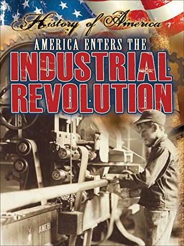 America Enters The Industrial Revolution (History of America): Hamen ...