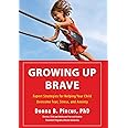 Growing Up Brave: Expert Strategies for Helping Your Child Overcome ...