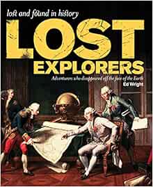 The Lost Explorers - Adventurers Who Disappeared Off the Face of the ...