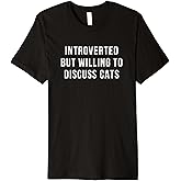 Amazon.com: Introverted But Willing To Discuss Cats Introverts T-Shirt ...