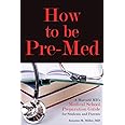 How to Be Pre-Med: A Harvard MD's Medical School Preparation Guide for ...
