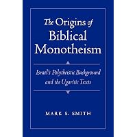 The Origins of Biblical Monotheism: Israel's Polytheistic Background ...