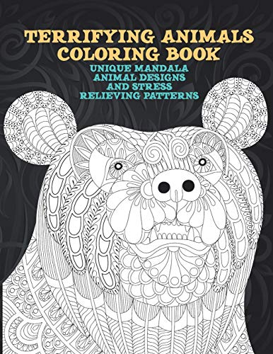 Terrifying Animals - Coloring Book - Unique Mandala Animal Designs and Stress Relieving Patterns ...