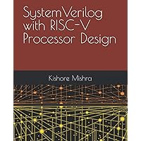 SystemVerilog with RISC-V Processor Design: Mishra, Kishore K: 9798776157523: Amazon.com: Books