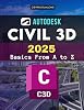 Autodesk Civil 3D 2025 Basics From A to Z: Master Every Stage Of Civil ...