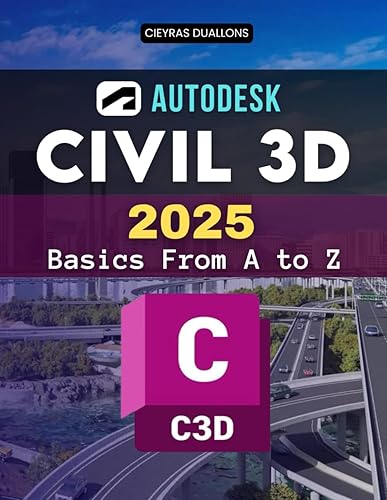 Autodesk Civil 3D 2025 Basics From A to Z: Master Every Stage Of Civil ...