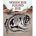 When Sue Found Sue: Sue Hendrickson Discovers Her T. Rex: Buzzeo, Toni ...