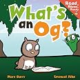 What's an Og?: A Book for Young Readers, Ages 3-7 (Read, Rhyme, Repeat ...