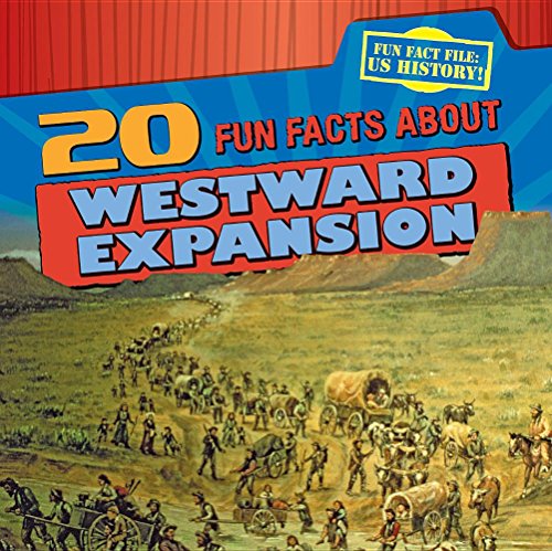 20 Fun Facts about Westward Expansion (Fun Fact File: Us History ...