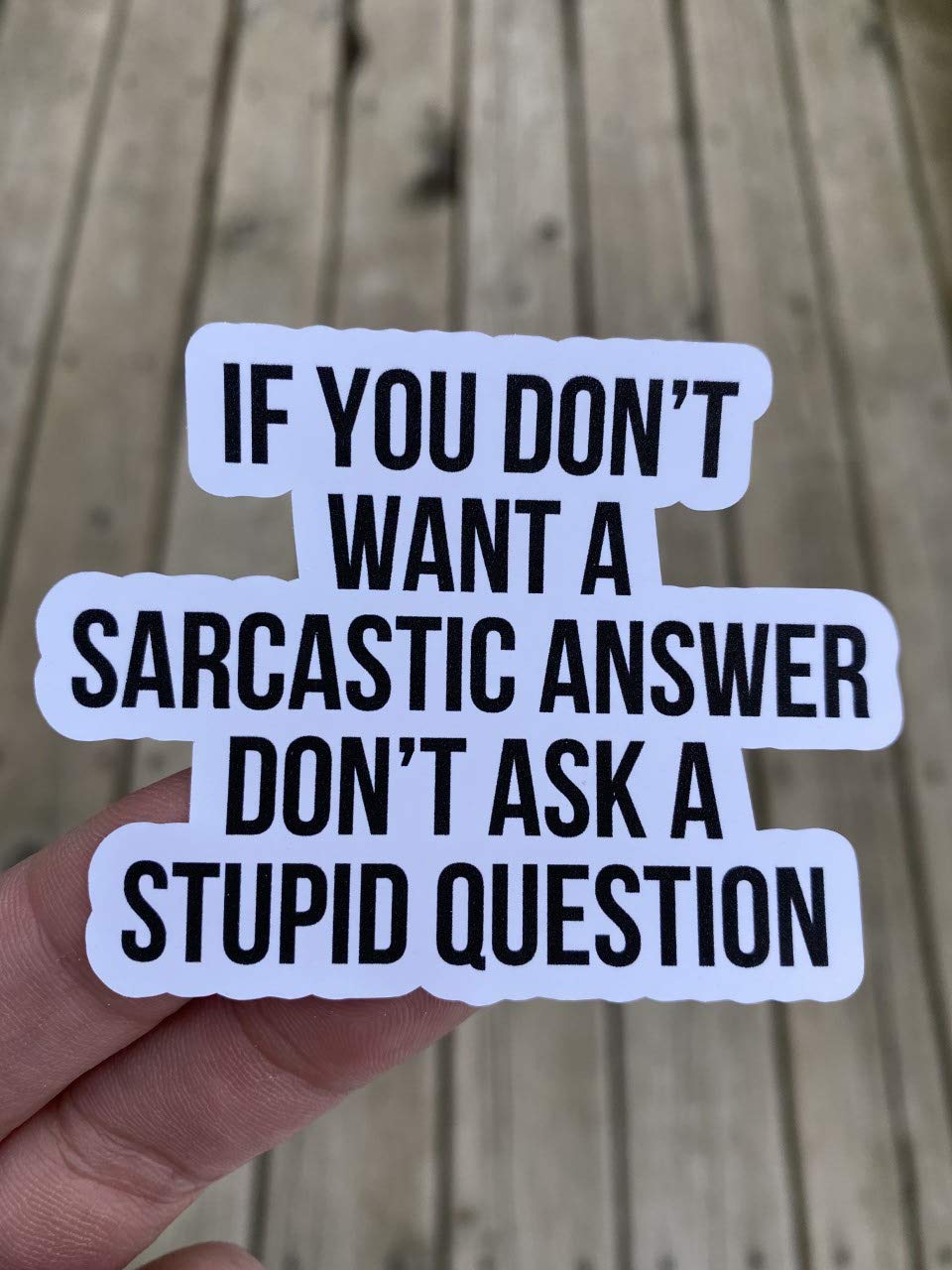 Amazon.com: If You Don't Want A Sarcastic Answer Don't Ask A Stupid ...