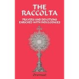 The Raccolta: Or Collection of Indulgenced Prayers: St. John, Ambrose ...