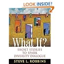 What If?: Short Stories to Spark Diversity Dialogue: Steve L. Robbins ...