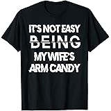 Amazon.com: Mens It's Not Easy Being My Wifes Arm Candy Funny Husband ...