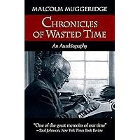 Chronicles of Wasted Time: Muggeridge, Malcolm, Hunter, Ian ...
