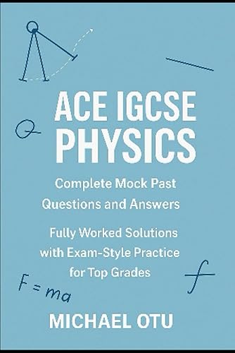 Ace IGCSE Physics: Complete Mock Past Questions & Answers: Fully Worked ...