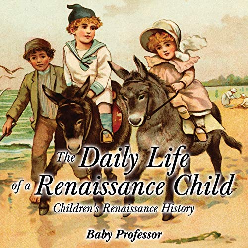 The Daily Life of a Renaissance Child Children's Renaissance History in ...