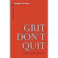 Grit Don't Quit: Developing Resilience and Faith When Giving Up Isn't ...